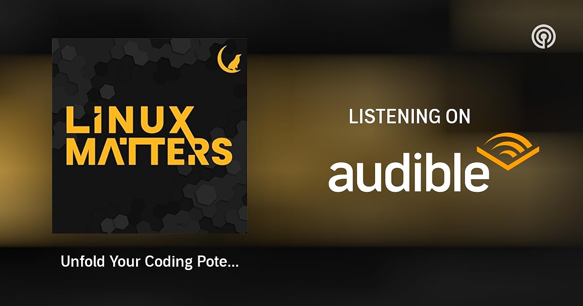 Unfold Your Coding Potential | Linux Matters | Podcasts on Audible | Audible.com